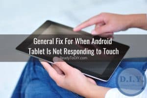 Android Tablet Not Responding to Touch (How To Fix) - Ready To DIY